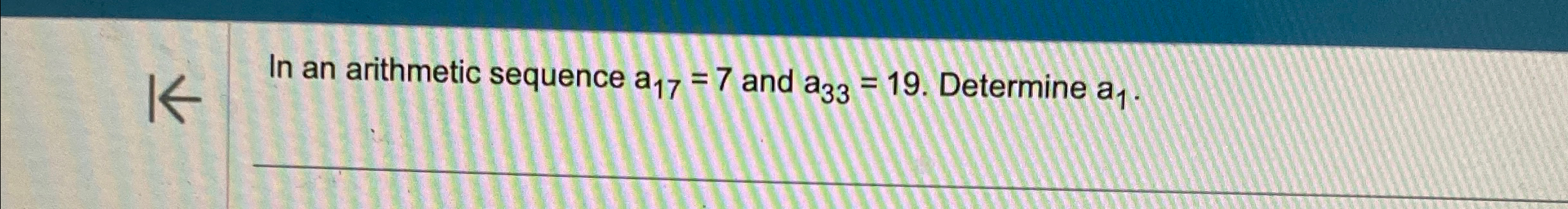 Solved In an arithmetic sequence a17=7 ﻿and a33=19. | Chegg.com