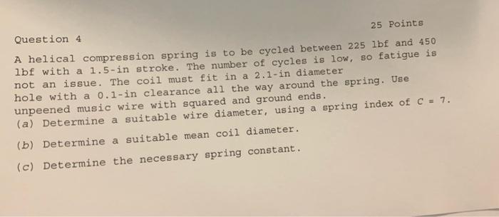 Solved Question 4 A helical compression spring is to be | Chegg.com