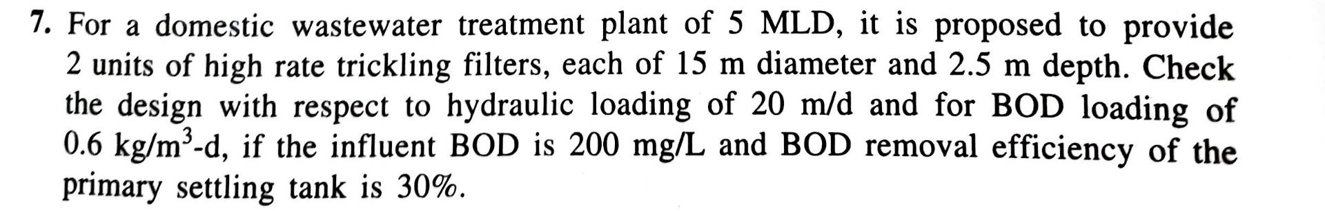 Solved 7. For a domestic wastewater treatment plant of 5MLD, | Chegg.com