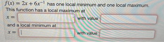 Solved f(x)=2x+6x−1 has one local minimum and one local | Chegg.com