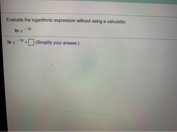 Solved Evaluate the logarithmic expression without using a | Chegg.com
