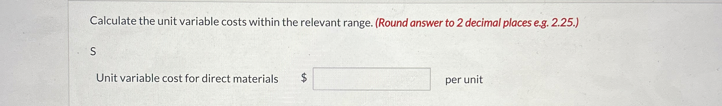 Calculate the unit variable costs within the relevant | Chegg.com
