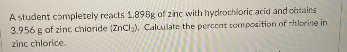 Solved A student completely reacts 1.898g of zinc with | Chegg.com