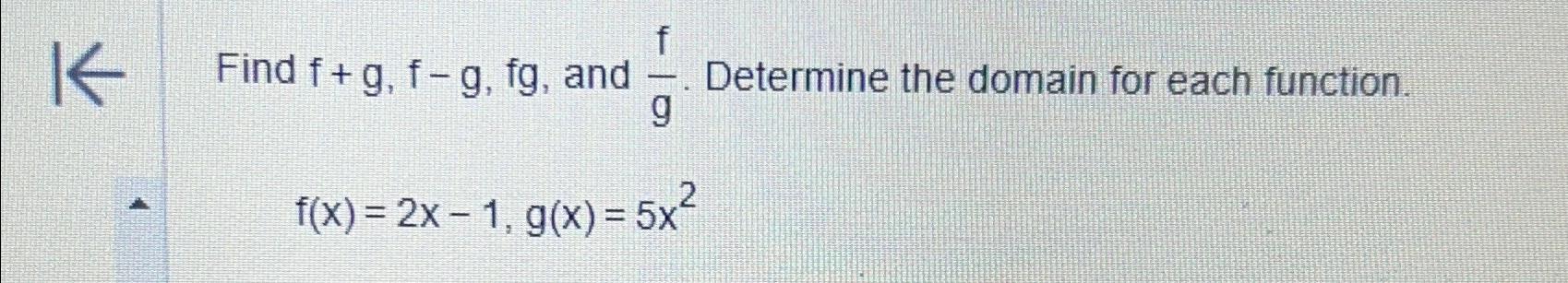 Solved Find f+g,f-g, fg, ﻿and fg. ﻿Determine the domain for | Chegg.com