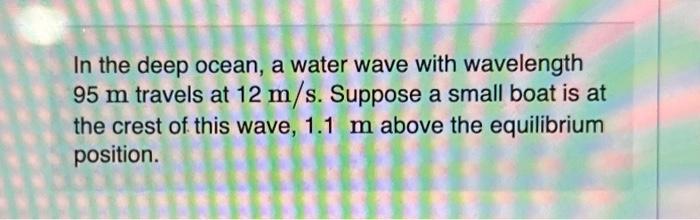 Solved In the deep ocean, a water wave with wavelength 95 m | Chegg.com