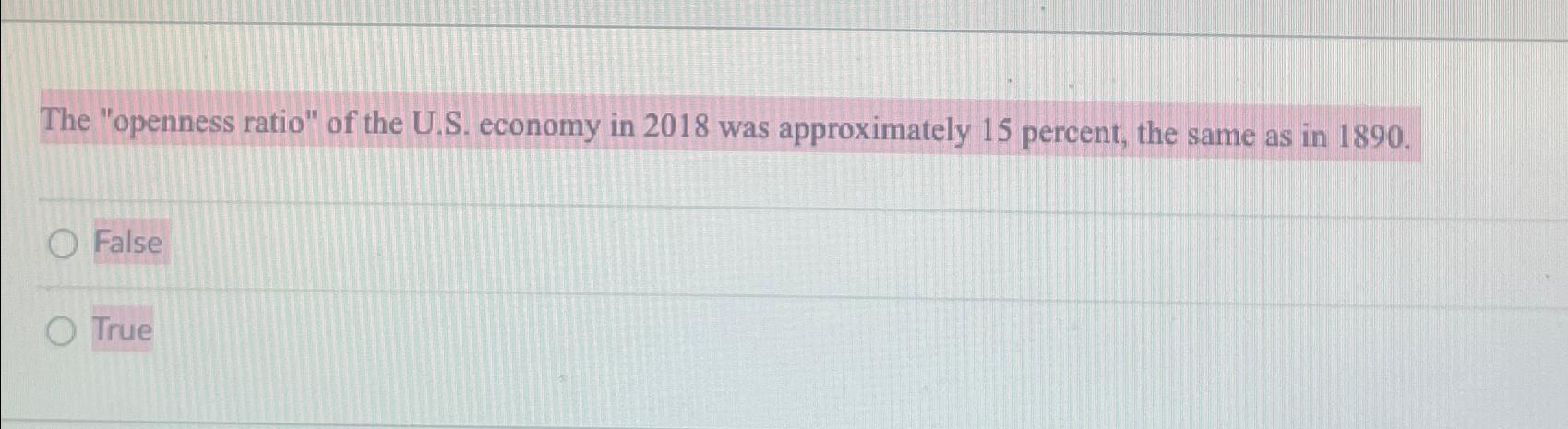 Solved The "openness ratio" of the U.S. ﻿economy in 2018 | Chegg.com