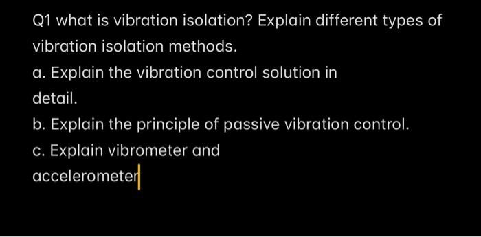 Solved Q1 what is vibration isolation? Explain different | Chegg.com