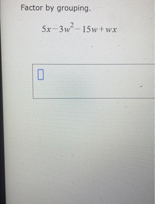 Solved Factor by grouping. 5x−3w2−15w+wx | Chegg.com