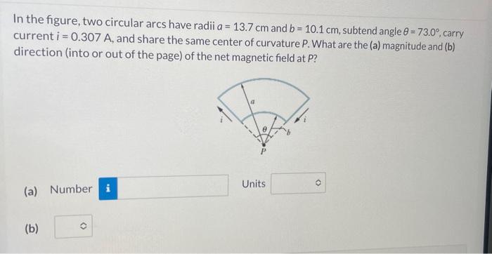Solved In the figure, two circular arcs have radii a=13.7 cm | Chegg.com