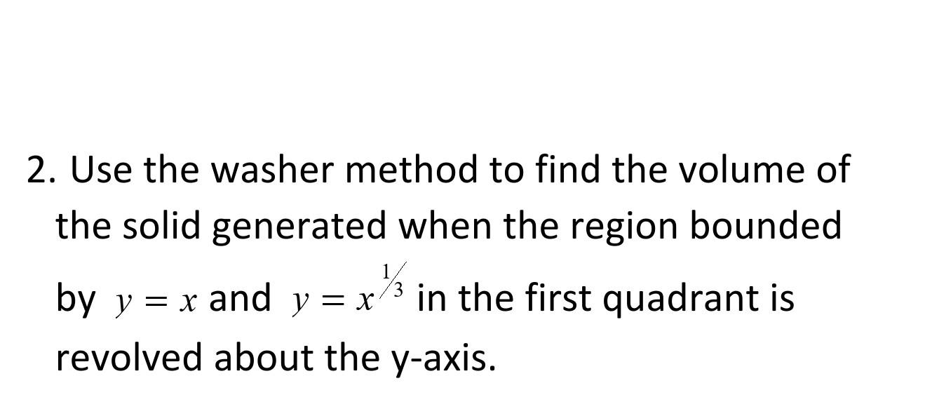 Solved 2. Use the washer method to find the volume of the | Chegg.com