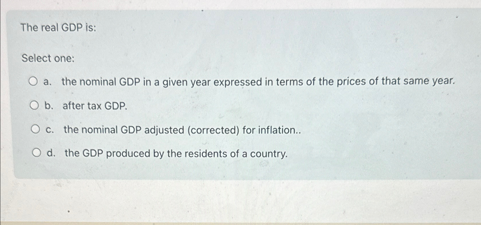 Solved The real GDP is:Select one:a. ﻿the nominal GDP in a | Chegg.com