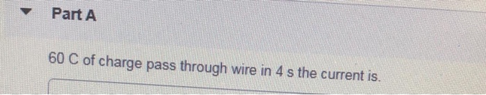 Solved Part A 60 C of charge pass through wire in 4 s the | Chegg.com