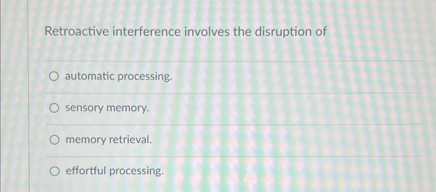 Solved Retroactive Interference Involves The Disruption