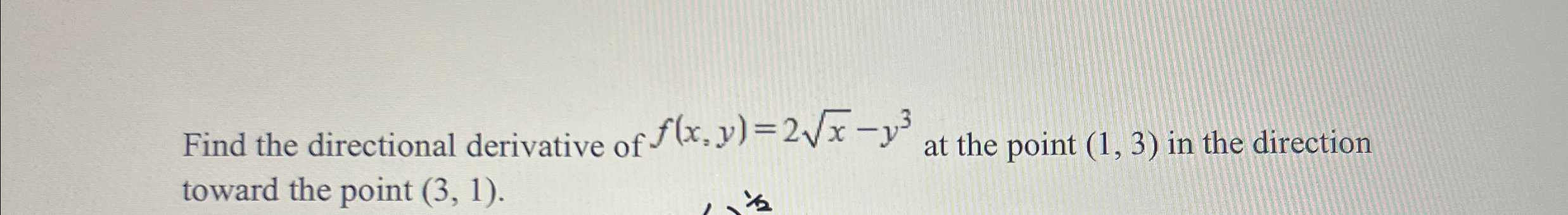 Solved Find the directional derivative of f(x,y)=2x2-y3 ﻿at | Chegg.com
