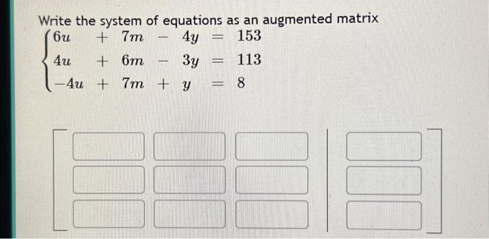 Solved Write the system of equations as an augmented matrix | Chegg.com