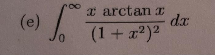 Solved (e) ∫0∞(1+x2)2xarctanxdx | Chegg.com