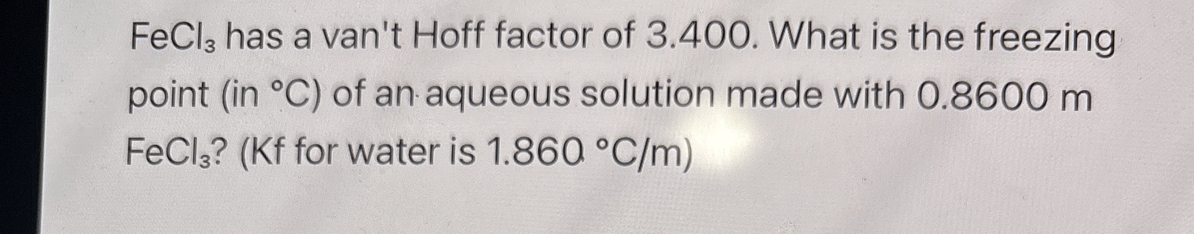 Solved FeCl3 ﻿has a van't Hoff factor of 3.400 . ﻿What is | Chegg.com