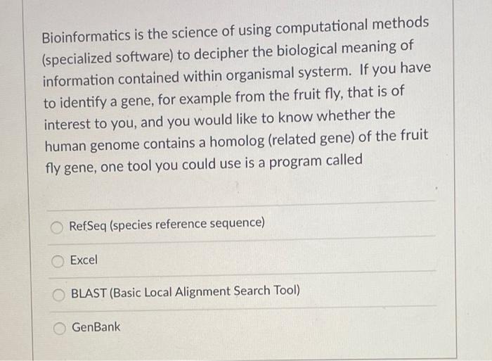 Solved Bioinformatics is the science of using computational | Chegg.com