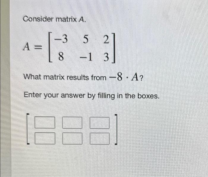 Solved Consider matrix A. A=[−385−123] What matrix results | Chegg.com