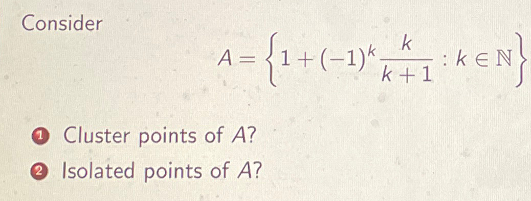 Solved ConsiderA={1+(-1)kkk+1:kinN} ﻿Cluster points of | Chegg.com