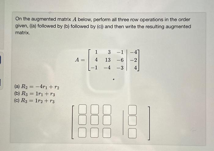 Solved On the augmented matrix A below, perform all three | Chegg.com