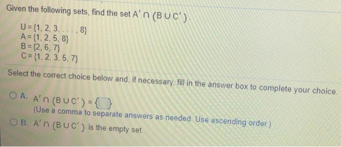 Solved Given the following sets, find the set A' N (BUC) U = | Chegg.com