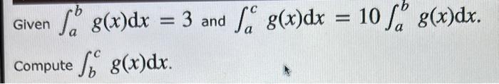 Solved Given ∫abg(x)dx=3 and ∫acg(x)dx=10∫abg(x)dx. Compute | Chegg.com