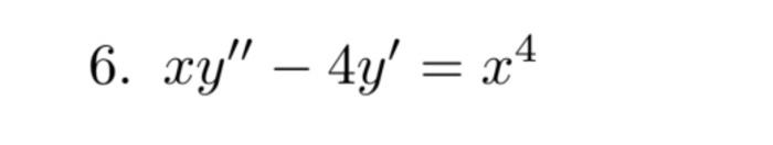 Solved 6. xy′′−4y′=x4 | Chegg.com