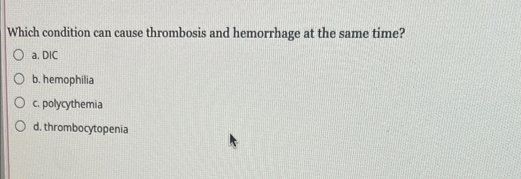 Solved Which condition can cause thrombosis and hemorrhage | Chegg.com