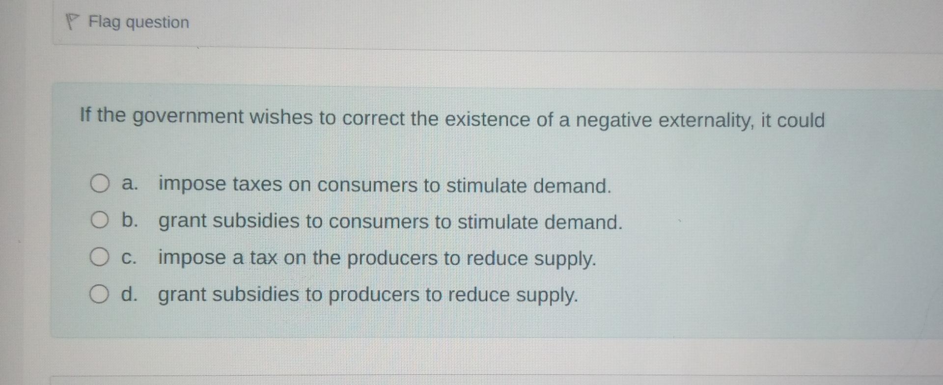 Solved Flag questionIf the government wishes to correct the | Chegg.com