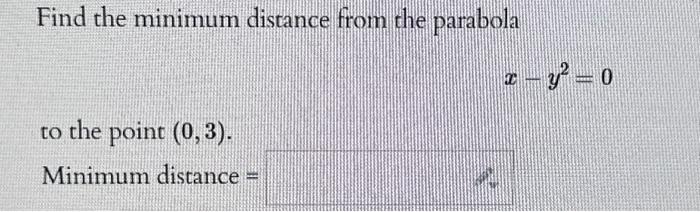 Solved Find the minimum distance from the parabola x−y2=0 to | Chegg.com