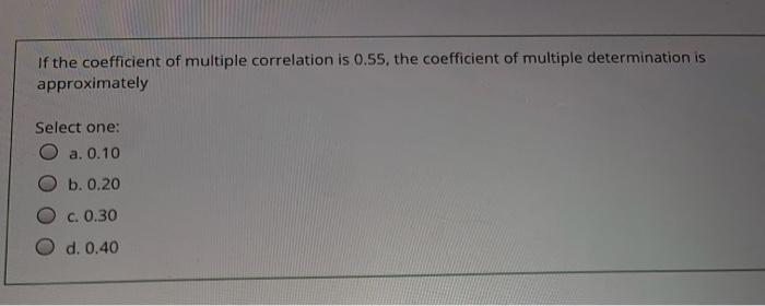 Solved If the coefficient of multiple correlation is 0.55, | Chegg.com