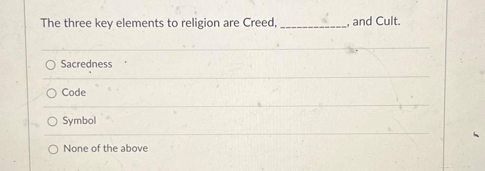 Solved The three key elements to religion are Creed, and | Chegg.com