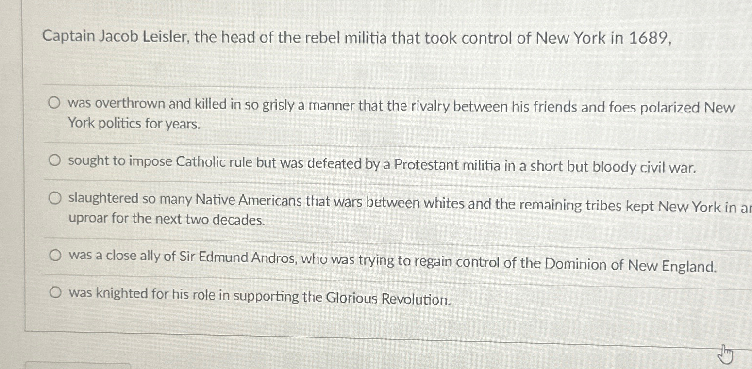 Solved Captain Jacob Leisler, the head of the rebel militia | Chegg.com