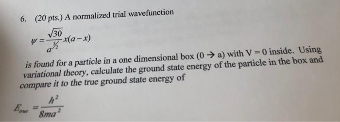 Solved 6 20 Pts A Normalized Trial Wavefunction 130 Y