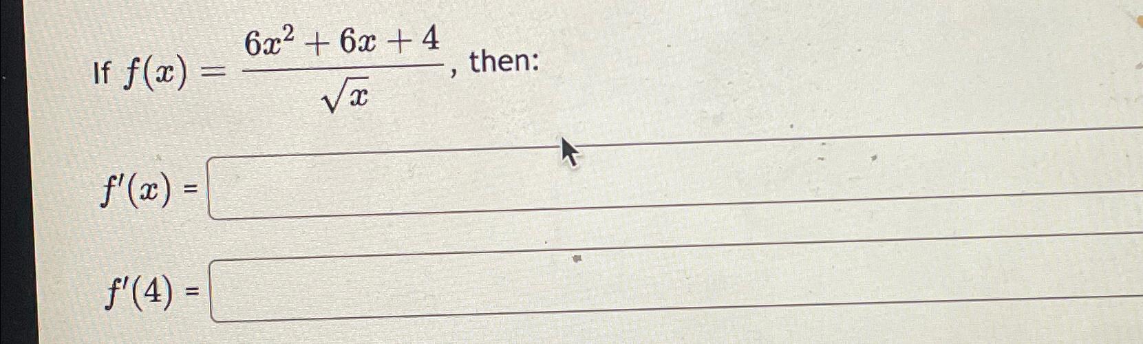 Solved If f(x)=6x2+6x+4x2, ﻿then:f'(x)=f'(4)= | Chegg.com