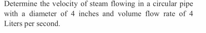 Solved Determine the velocity of steam flowing in a circular | Chegg.com