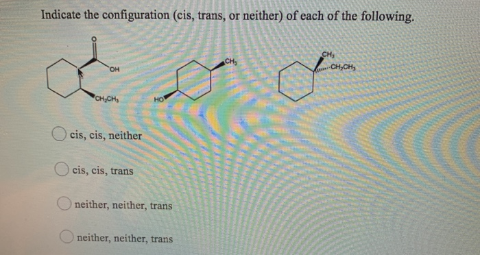 Solved Indicate the configuration (cis, trans, or neither) | Chegg.com