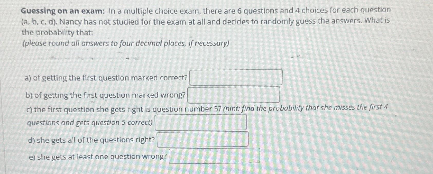 Solved Guessing on an exam: In a multiple choice exam, there | Chegg.com