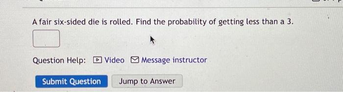 Solved A fair six-sided die is rolled. Find the probability | Chegg.com