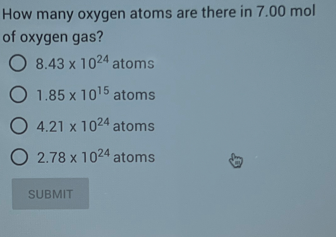 Solved How many oxygen atoms are there in 7.00mol of oxygen | Chegg.com