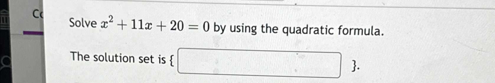 Solved Solve x2+11x+20=0 ﻿by using the quadratic formula.The | Chegg.com