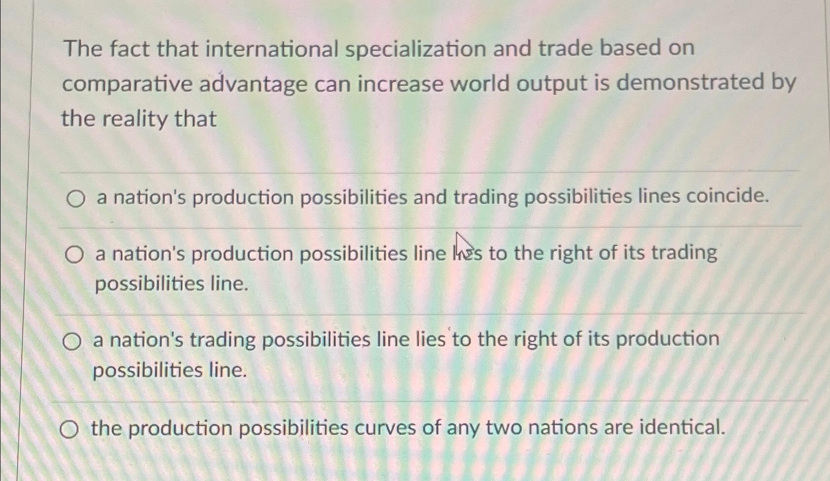 Solved The fact that international specialization and trade | Chegg.com