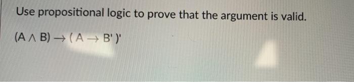 Solved Use propositional logic to prove that the argument is | Chegg.com