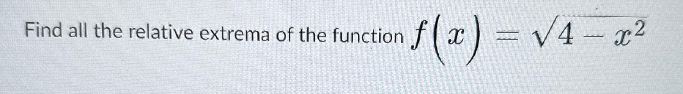 Solved Find all the relative extrema of the function | Chegg.com