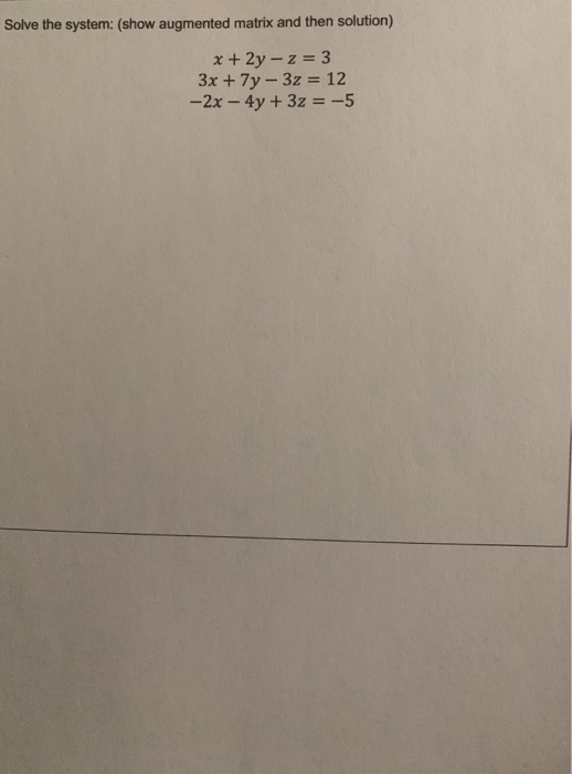 Solved Solve the system: (show augmented matrix and then | Chegg.com