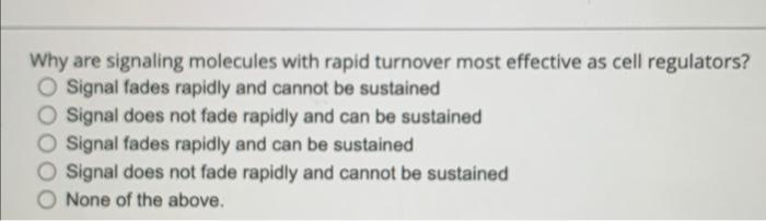 Solved Why are signaling molecules with rapid turnover most | Chegg.com