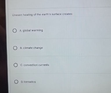 Solved Uneven heating of the earth's surface creates ﻿A. | Chegg.com