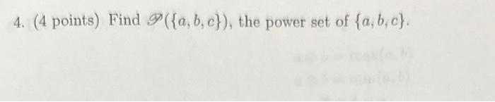Solved 4. (4 points) Find P({a,b,c}), the power set of | Chegg.com