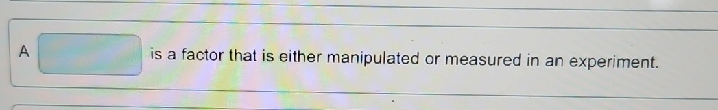 Solved A ﻿is a factor that is either manipulated or | Chegg.com